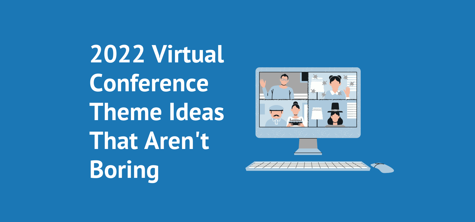 2022 Virtual Conference Theme Ideas That Aren't Boring